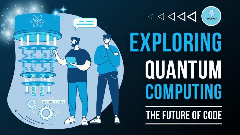 Exploring Quantum Computing: The Future of Code - Fame World ...