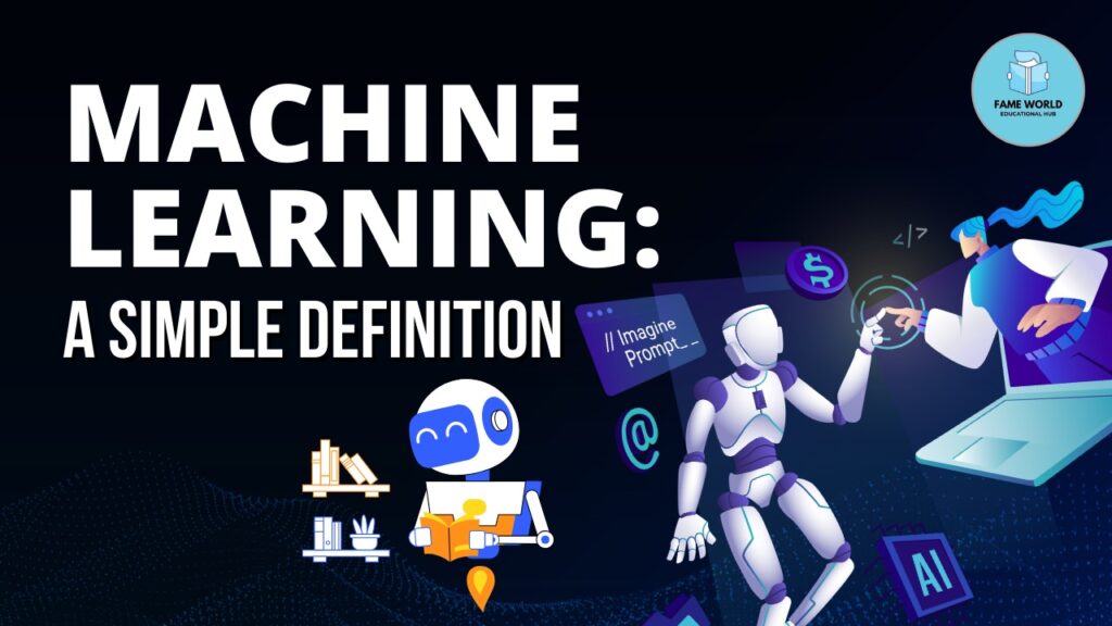 Machine Learning: A Simple Definition - Fame World Educational Hub