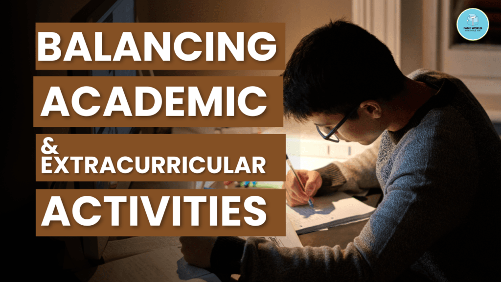 Balancing Academic and Extracurricular Activities - Fame World ...