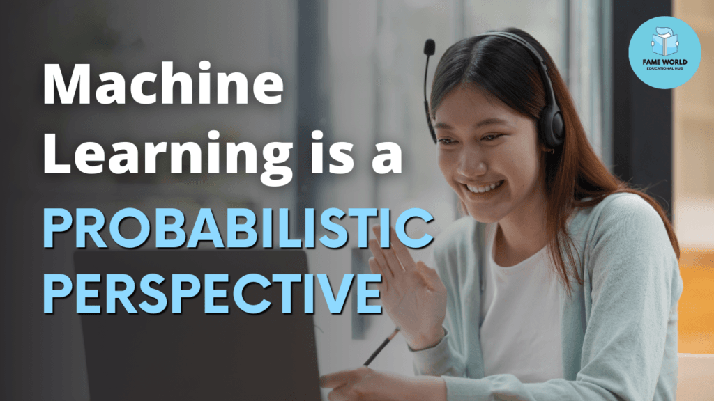 Machine Learning: A Probabilistic Perspective - Fame World Educational Hub
