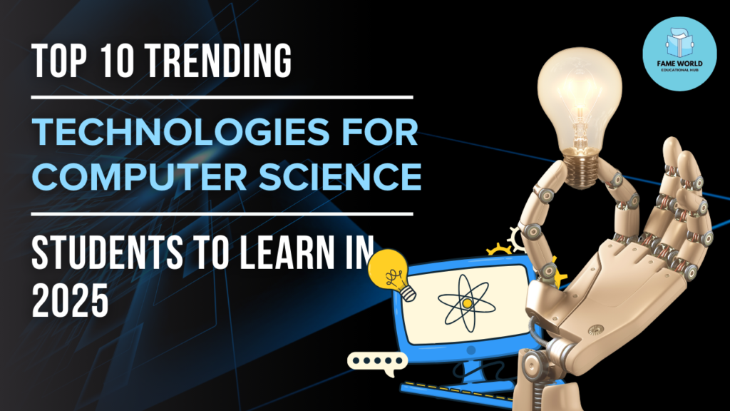 Top 10 Trending Technologies for Computer Science Students to Learn in 2025 - Fame World ...